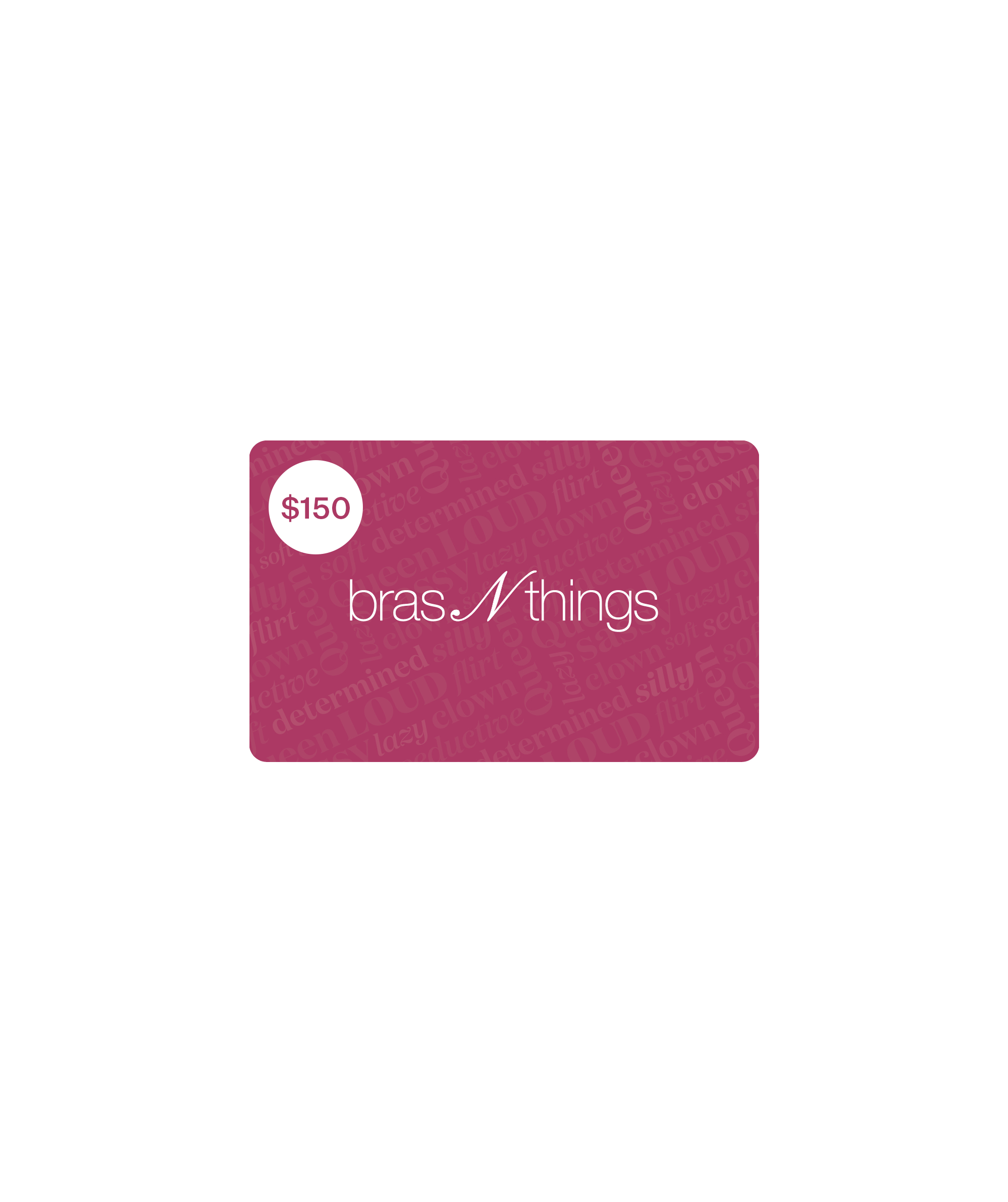 Bras N Things Gift Card $150 | | 00020101